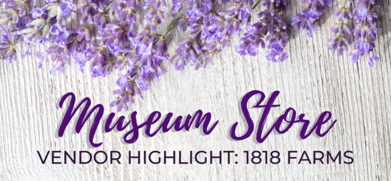 The Museum Store highlights a local vendor, 1818 Farms – Huntsville ...